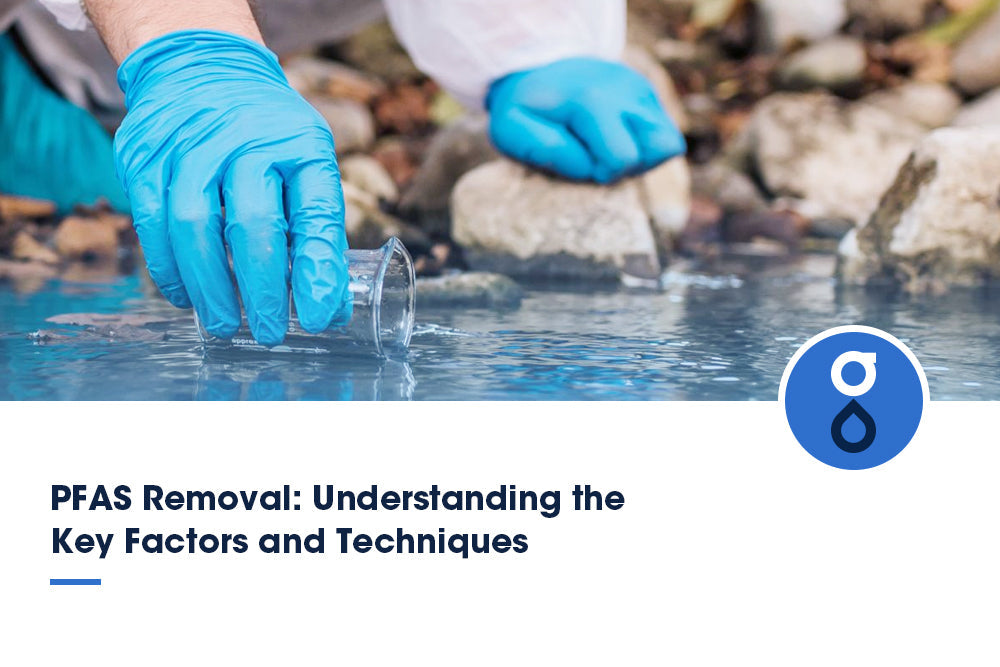 PFAS Removal: Understanding the Key Factors and Techniques